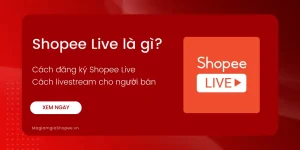 Shopee Live là gì? Cách đăng ký, cách live cho người bán