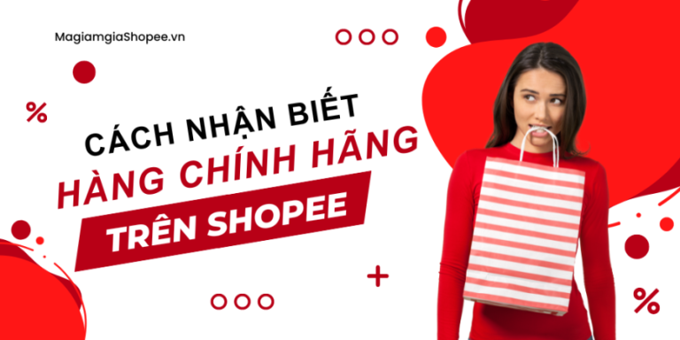 Hướng dẫn cách nhận biết hàng chính hãng trên Shopee
