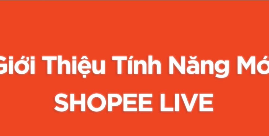 Shopee Live - Tính năng livestream cho người bán hàng trên Shopee